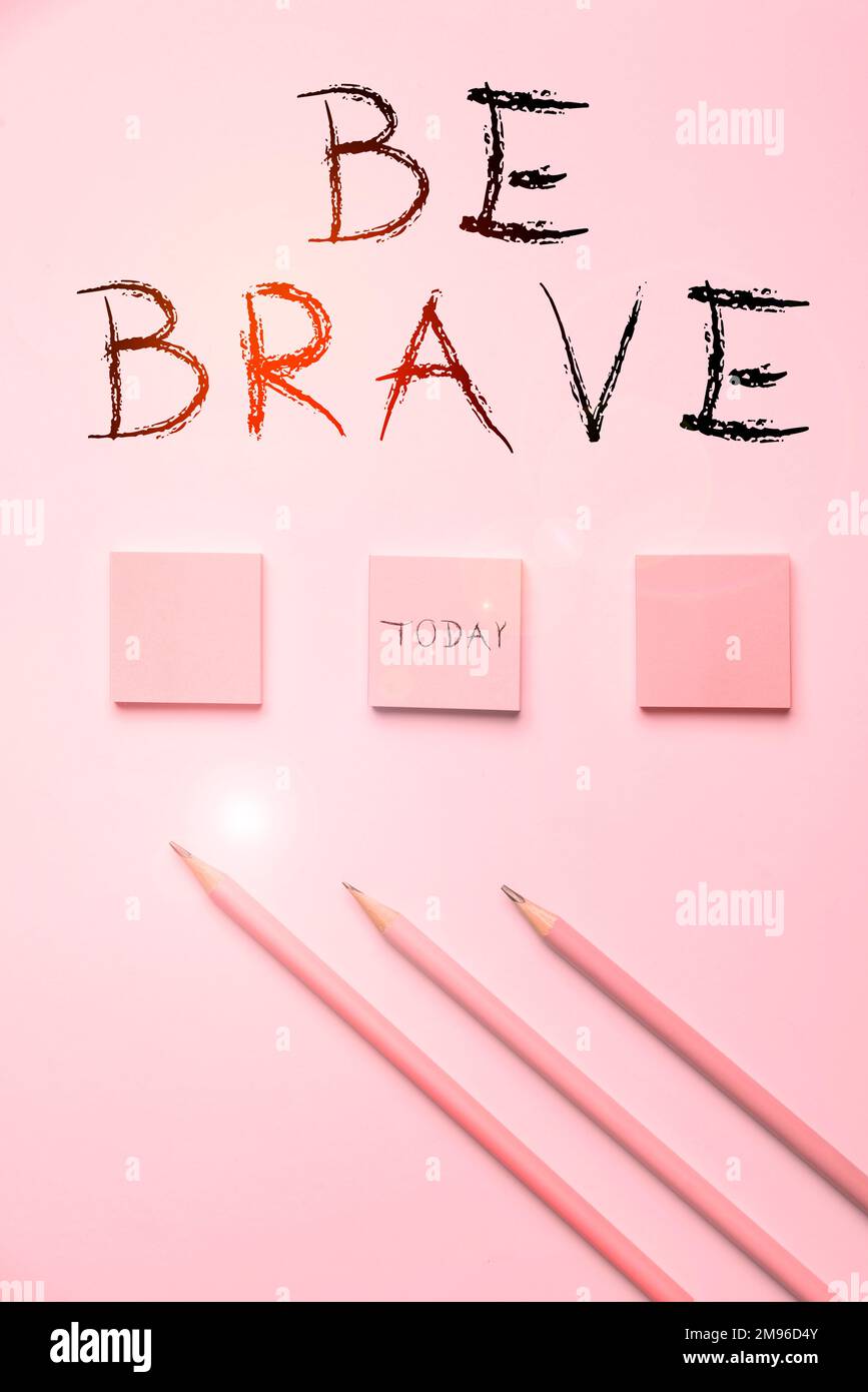 Text sign showing Be Brave, Business overview ready to face and endure ...