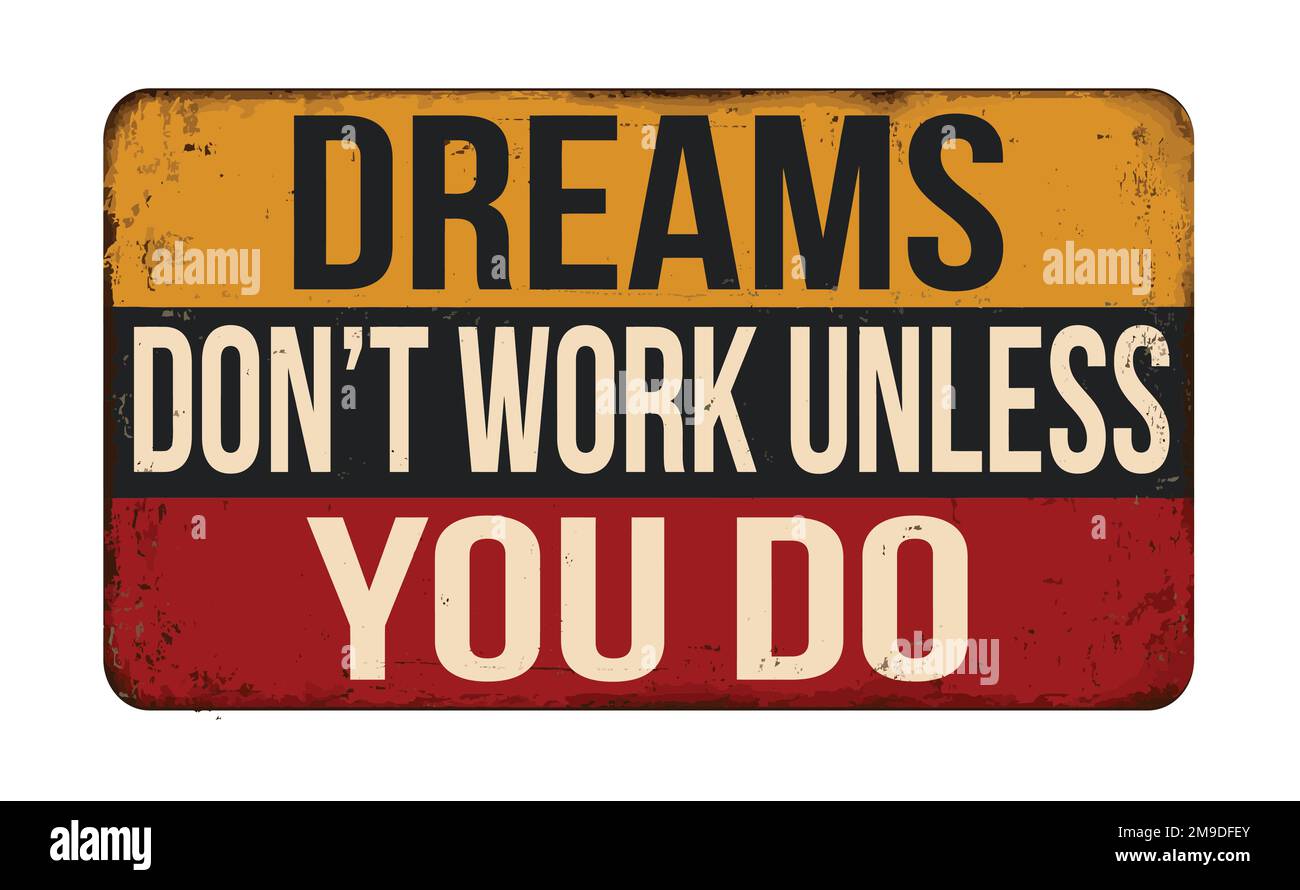 Dreams don't work unless you do vintage rusty metal sign on a white ...