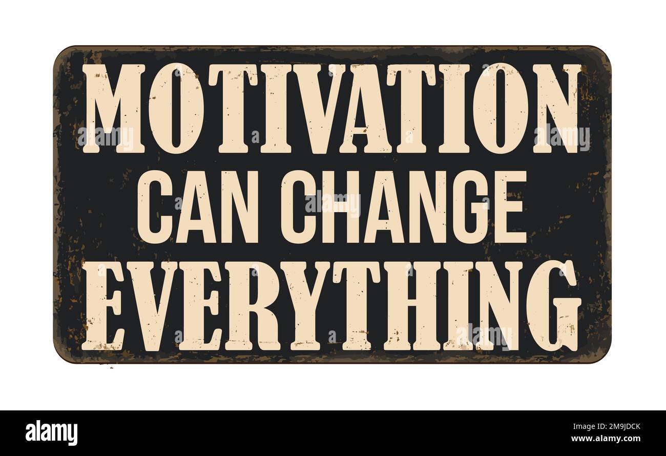 Motivation can change everything vintage rusty metal sign on a white ...