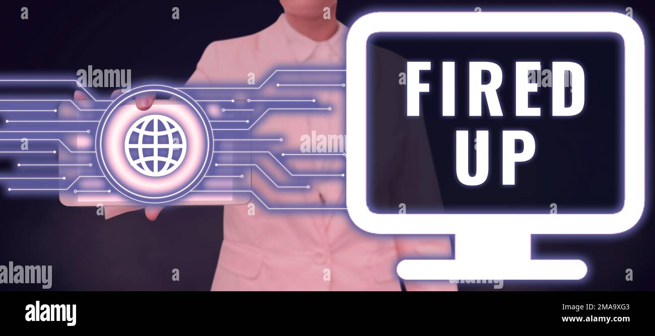 Text caption presenting Fired Up. Concept meaning means that someone ...