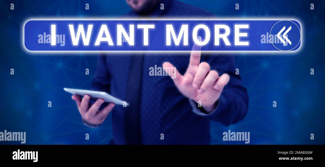 Sign displaying I Want More. Conceptual photo Not having enough of ...