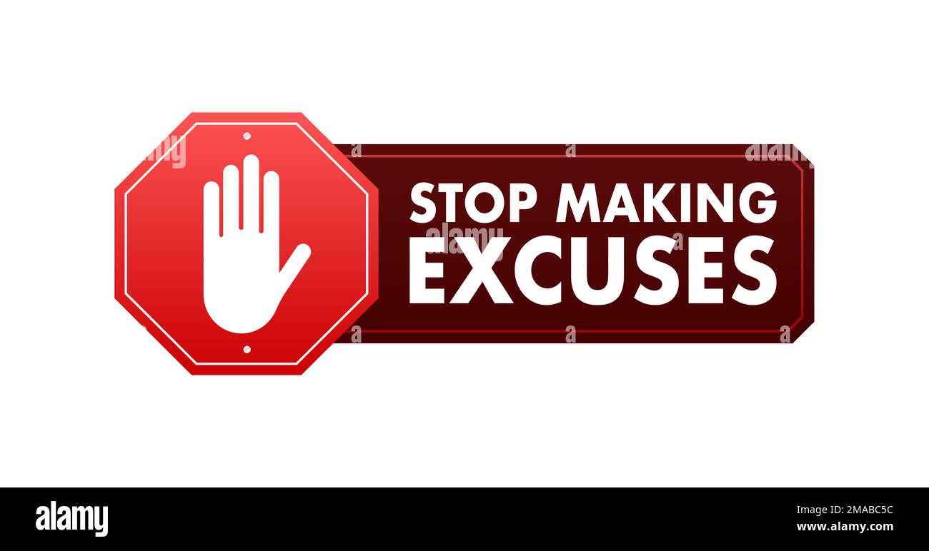 Stop Making Excuses sign, label. Vector stock illustration Stock Vector ... Stop Making Excuses sign, label. Vector stock illustration Stock Vector ...