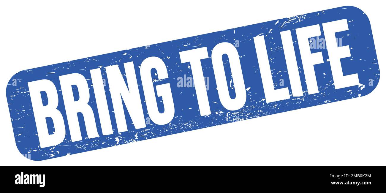 BRING TO LIFE text written on blue grungy stamp sign Stock Photo - Alamy