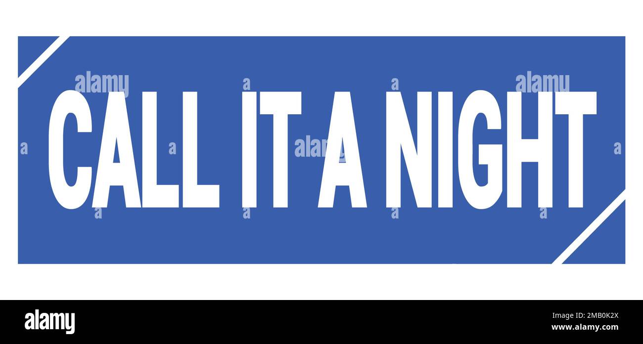 CALL IT A NIGHT text written on blue grungy stamp sign Stock Photo - Alamy