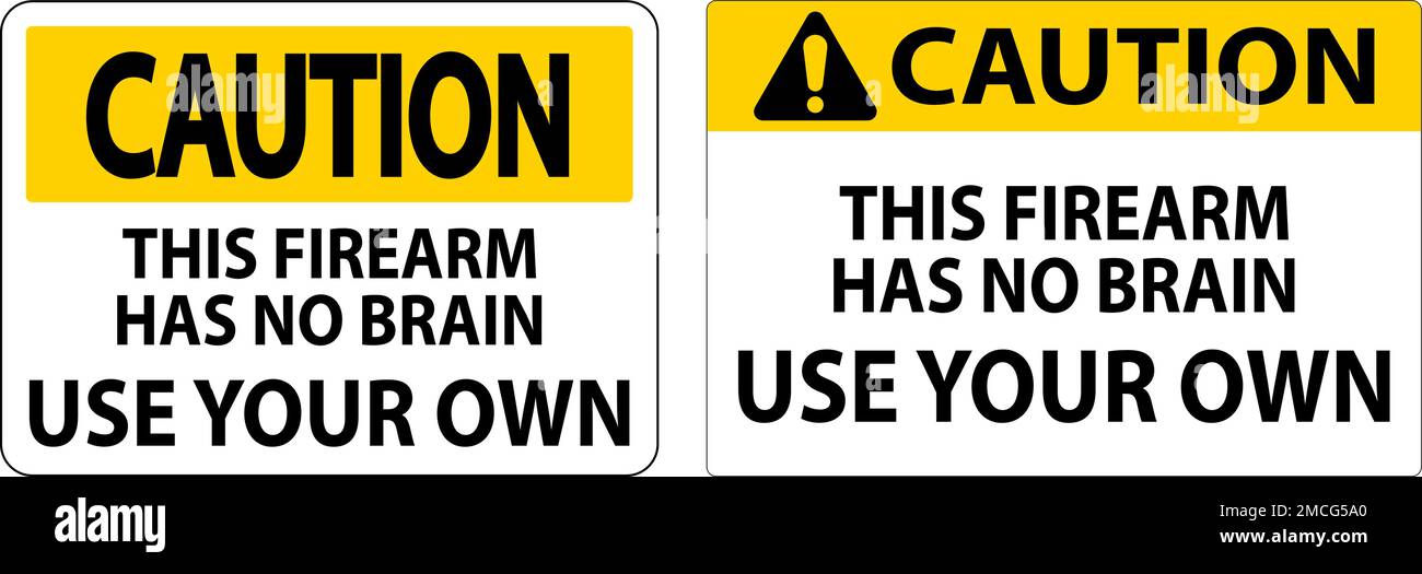 Caution Gun Owner Sign This Firearm Has No Brain, Use Your Own Stock ...