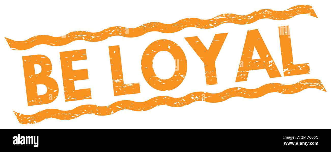 BE LOYAL text written on orange lines stamp sign Stock Photo - Alamy