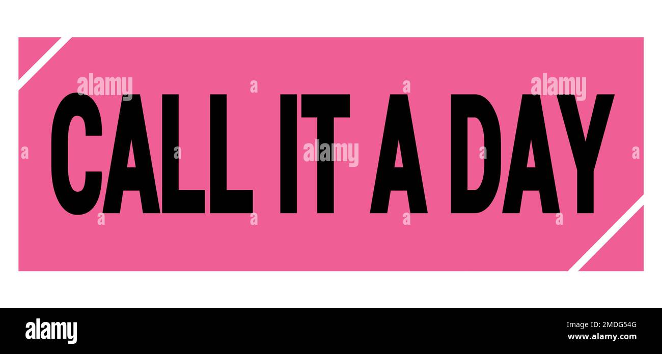 CALL IT A DAY text written on pink-black grungy stamp sign Stock Photo ...