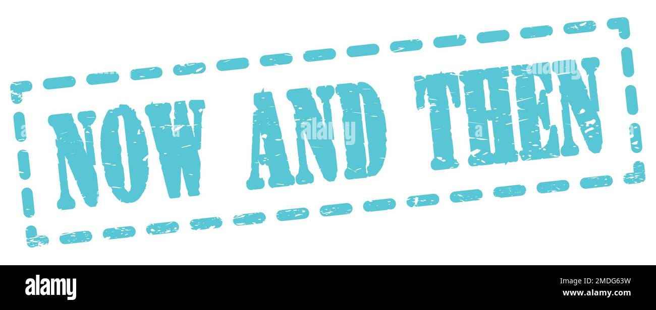 NOW AND THEN text written on blue dash stamp sign Stock Photo - Alamy