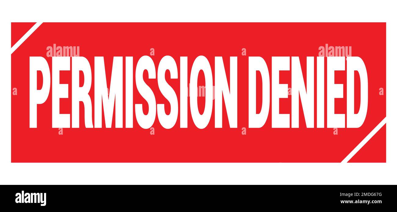 PERMISSION DENIED text written on red grungy stamp sign Stock Photo - Alamy