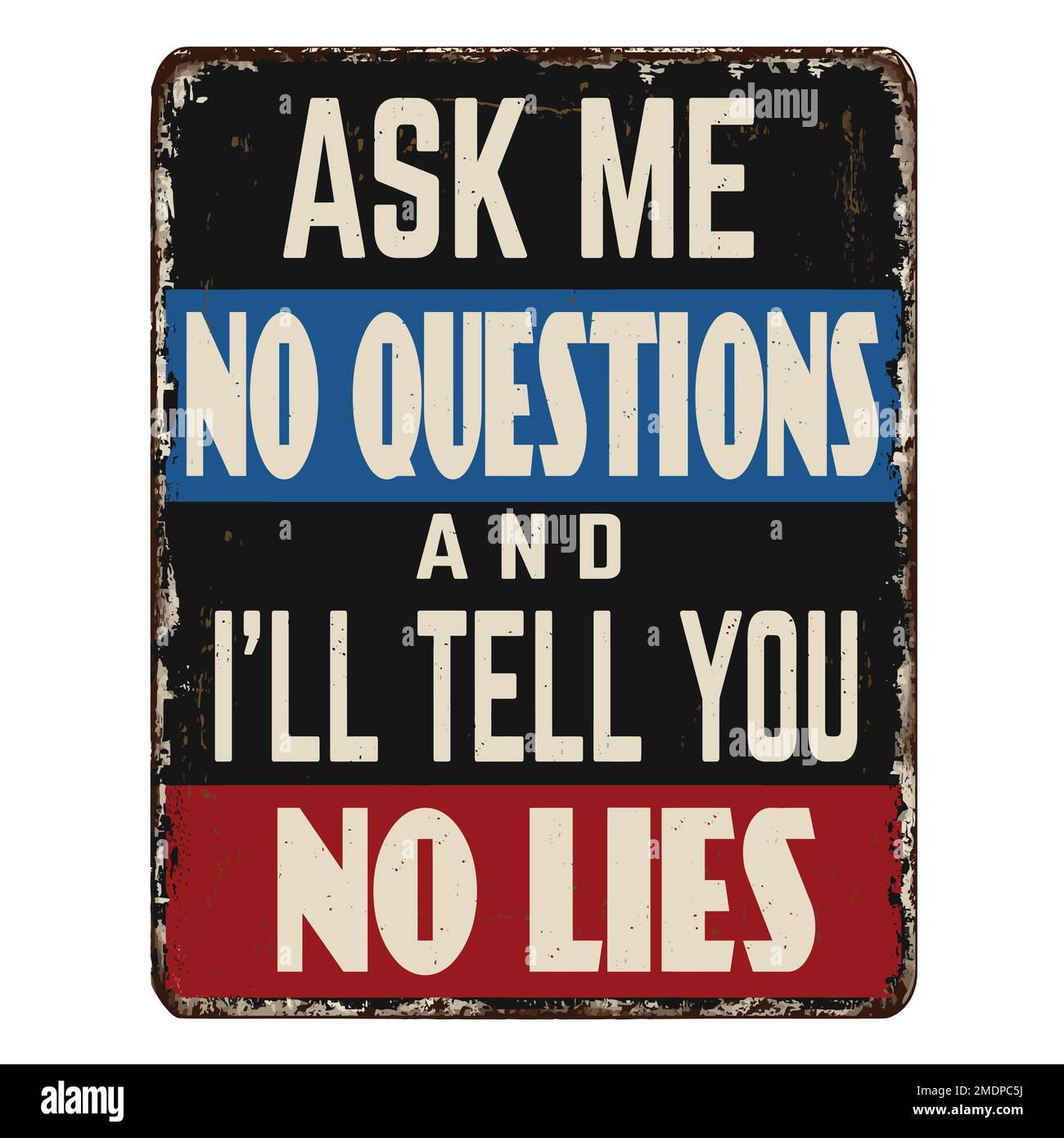 Ask me no questions and I'll tell you no lies vintage rusty metal sign ...