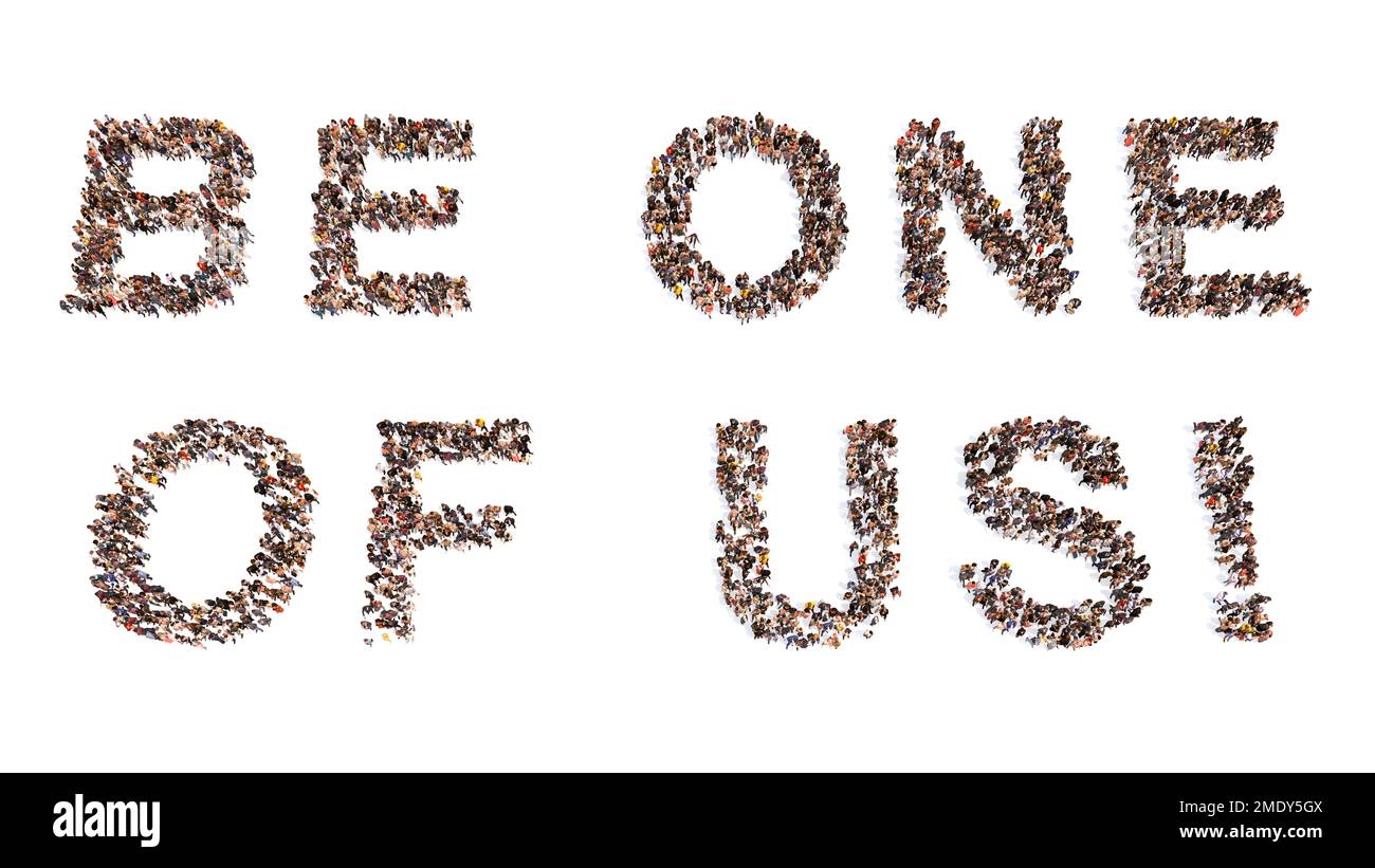 Concept conceptual large community of people forming BE ONE OF US ...