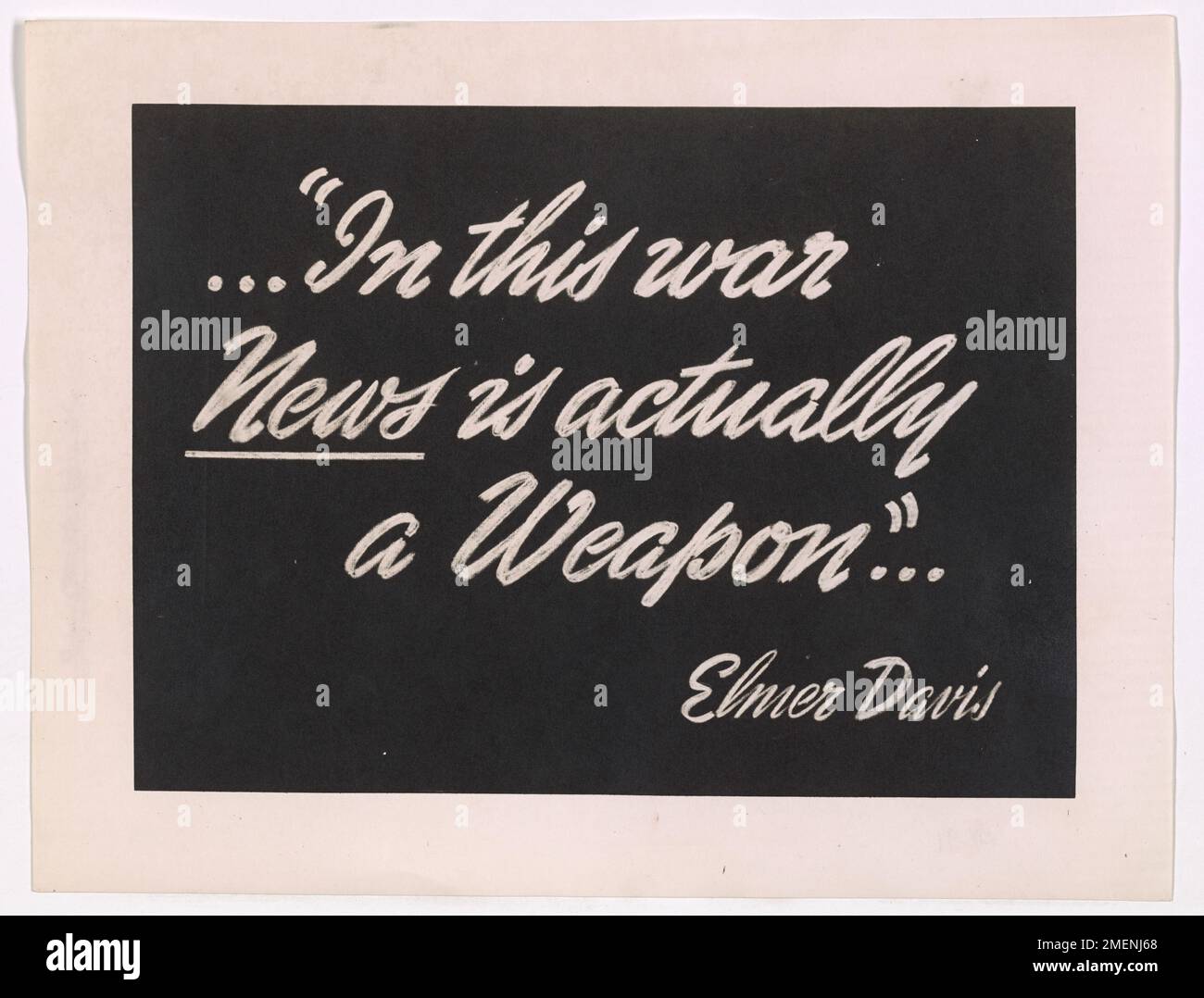 The quote 'In this war, news is actually a weapon' by Elmer Davis is ...