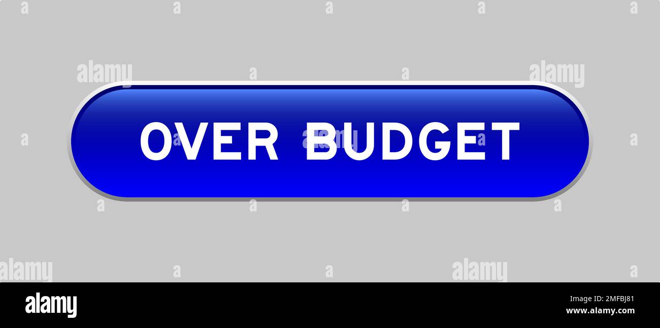 Blue color capsule shape button with word over budget on gray ...