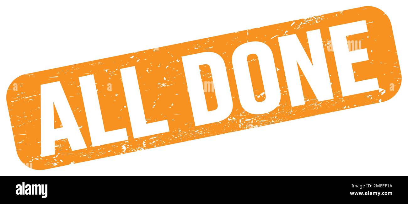 ALL DONE text written on orange grungy stamp sign Stock Photo - Alamy
