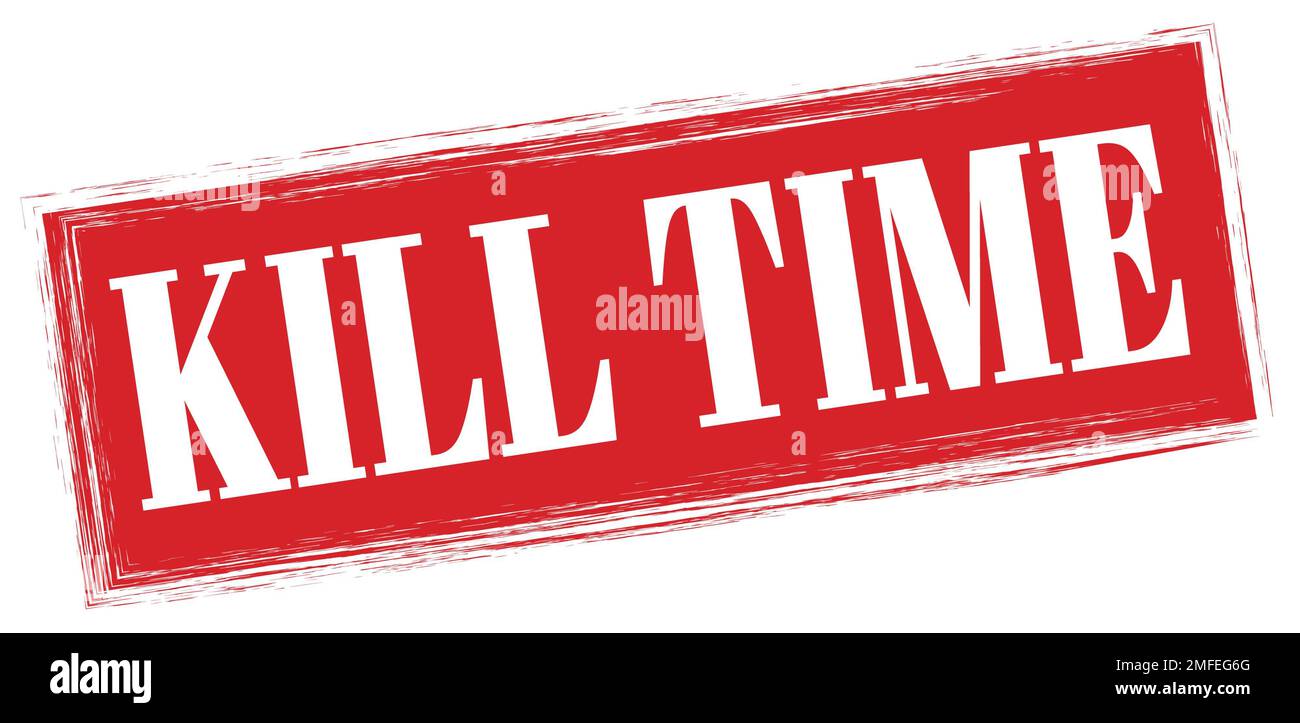 KILL TIME text written on red rectangle stamp sign Stock Photo - Alamy