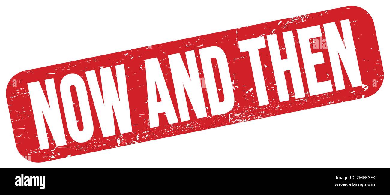 NOW AND THEN text written on red grungy stamp sign Stock Photo - Alamy