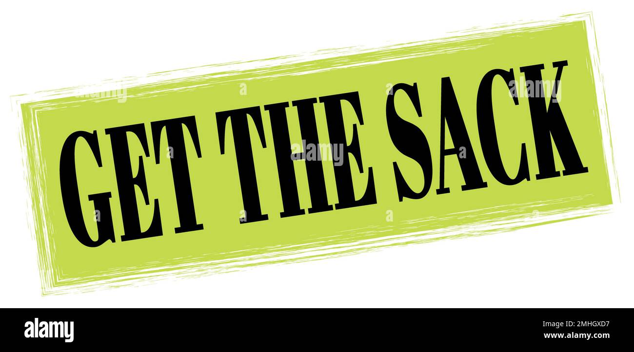 GET THE SACK text written on green-black rectangle stamp sign Stock ...