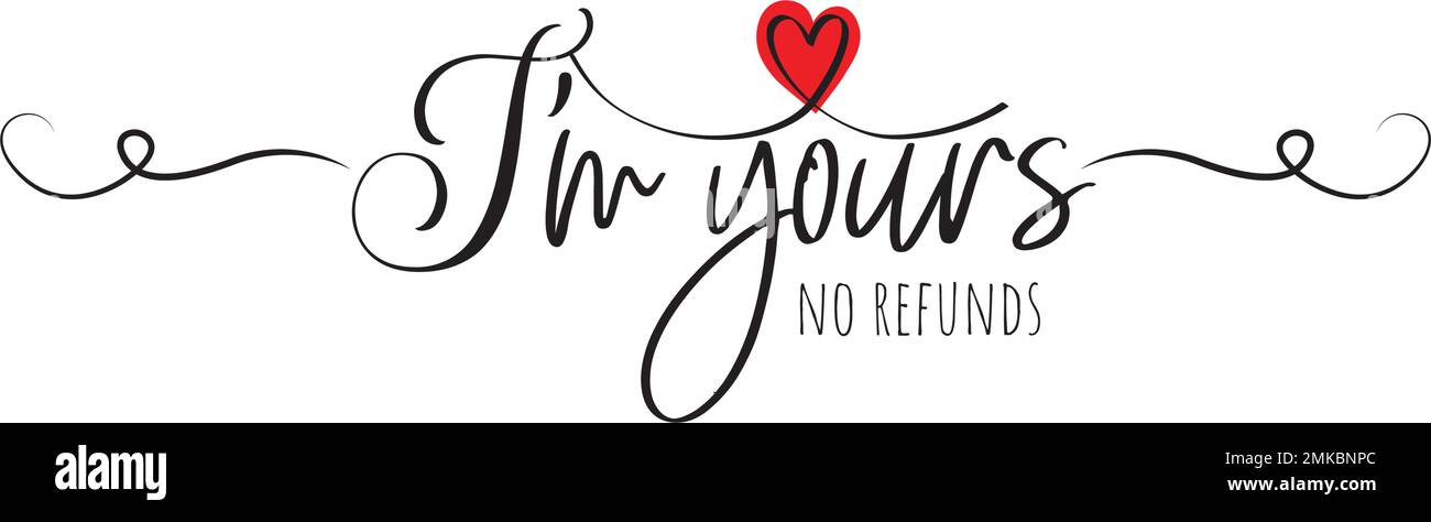 I'm Yours No Refunds, vector. Motivational inspirational positive ...