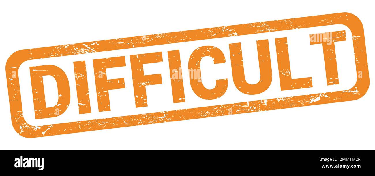 DIFFICULT text written on orange rectangle stamp sign Stock Photo - Alamy