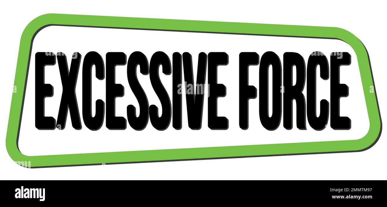 EXCESSIVE FORCE text written on green-black trapeze stamp sign Stock ...