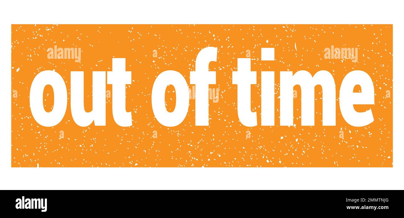 out of time text written on orange grungy stamp sign Stock Photo - Alamy