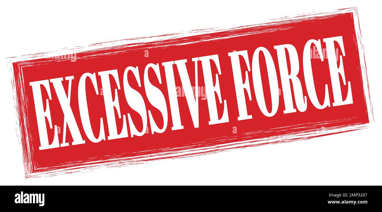 EXCESSIVE FORCE text written on red rectangle stamp sign Stock Photo ...