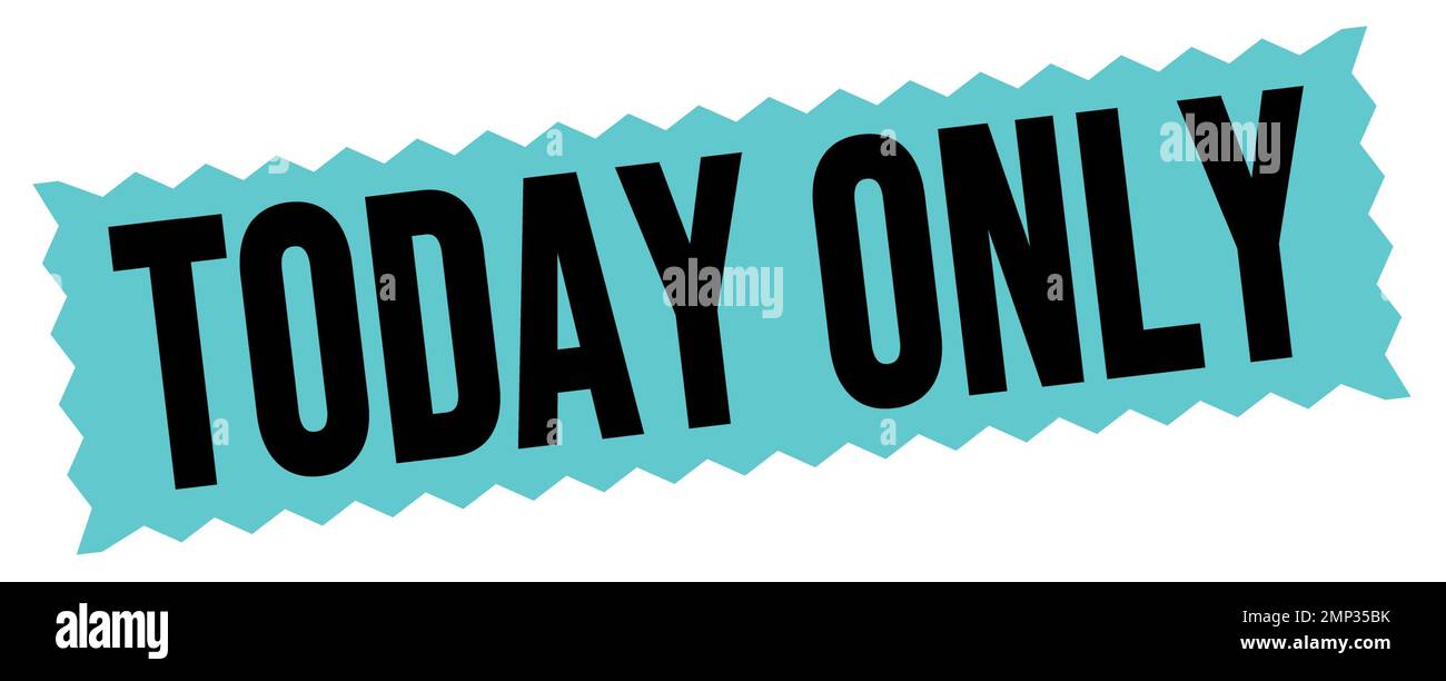 TODAY ONLY text written on blue-black zig-zag stamp sign Stock Photo ...