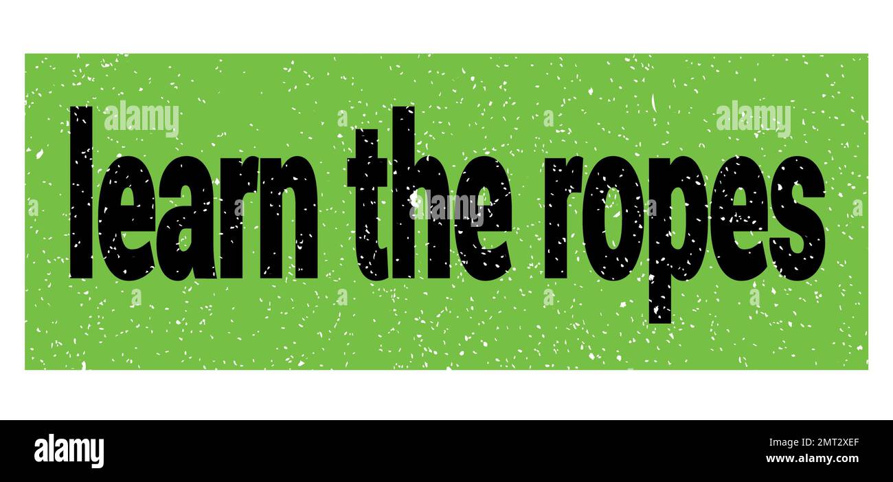 learn the ropes text written on green-black grungy stamp sign Stock ...