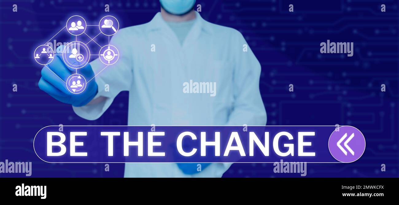 Hand writing sign Be The Change. Business idea Make things to obtain ...