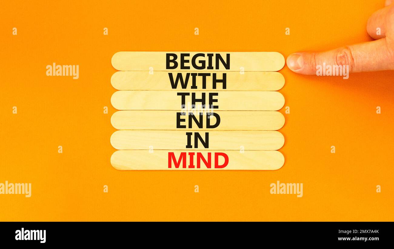 Begin in end of mind symbol. Concept words Begin with the end in mind ...