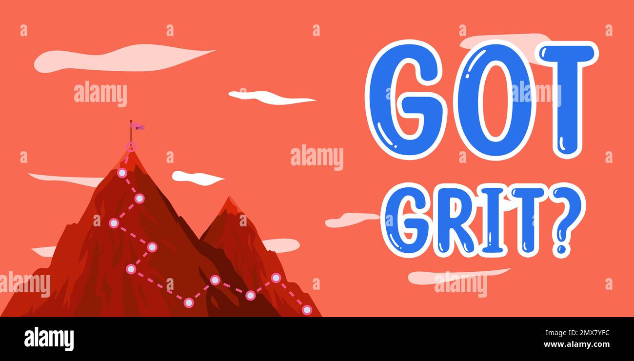 Sign displaying Got Grit. Concept meaning A hardwork with perseverance ...