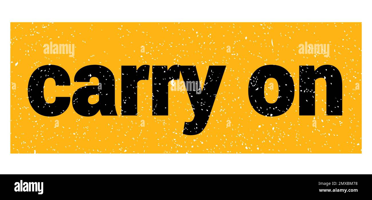 carry on text written on yellow-black grungy stamp sign Stock Photo - Alamy