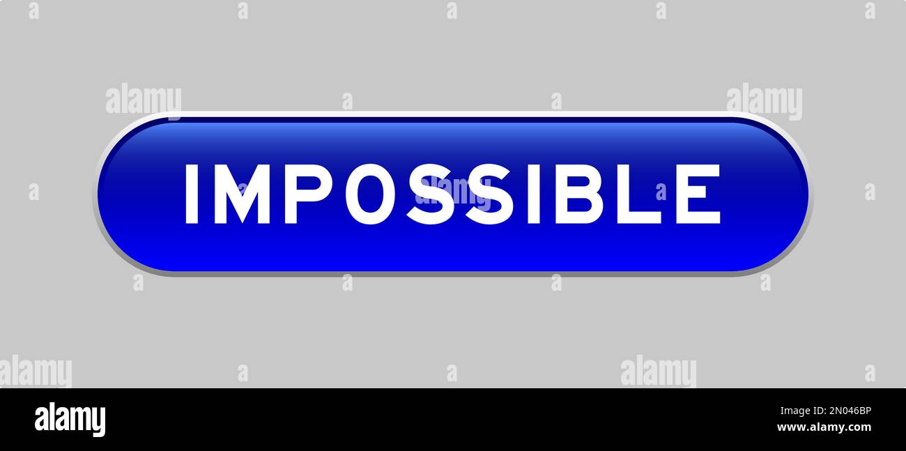 Blue color capsule shape button with word impossible on gray background ...