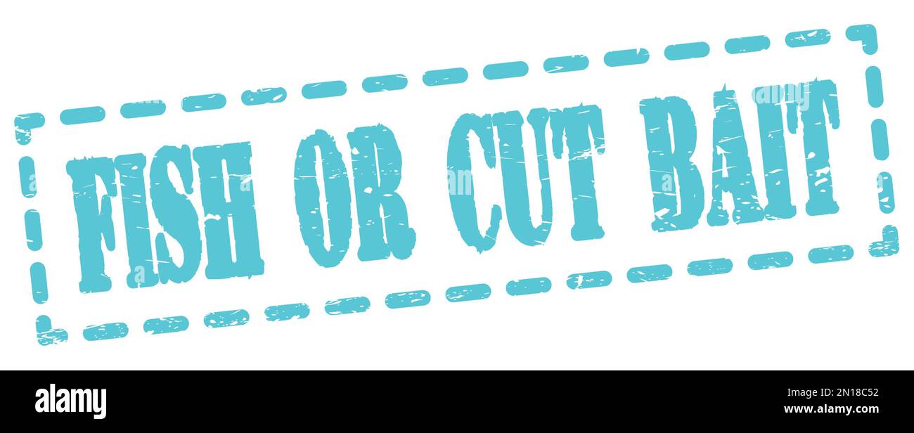 FISH OR CUT BAIT text written on blue dash stamp sign Stock Photo - Alamy