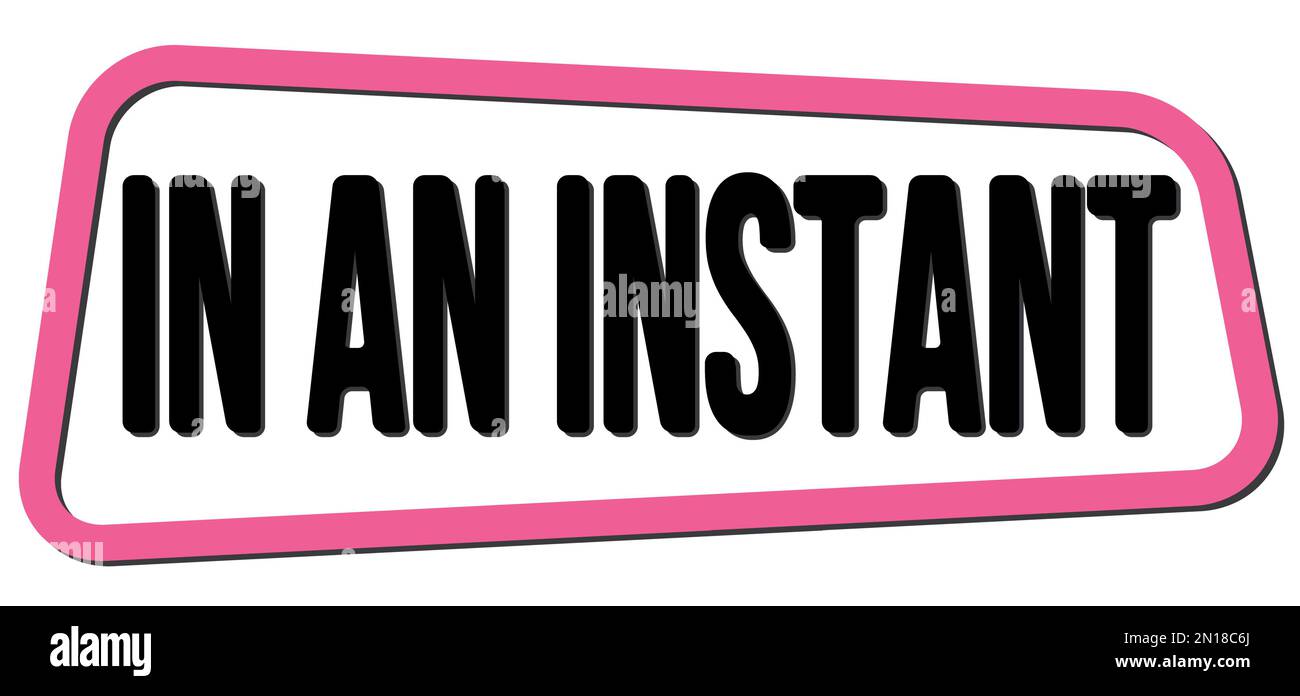 IN AN INSTANT text written on pink-black trapeze stamp sign Stock Photo ...