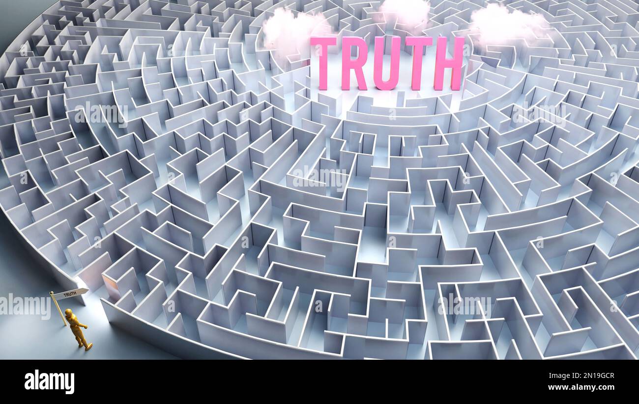A journey to find Truth - going through a confusing maze of obstacles ...