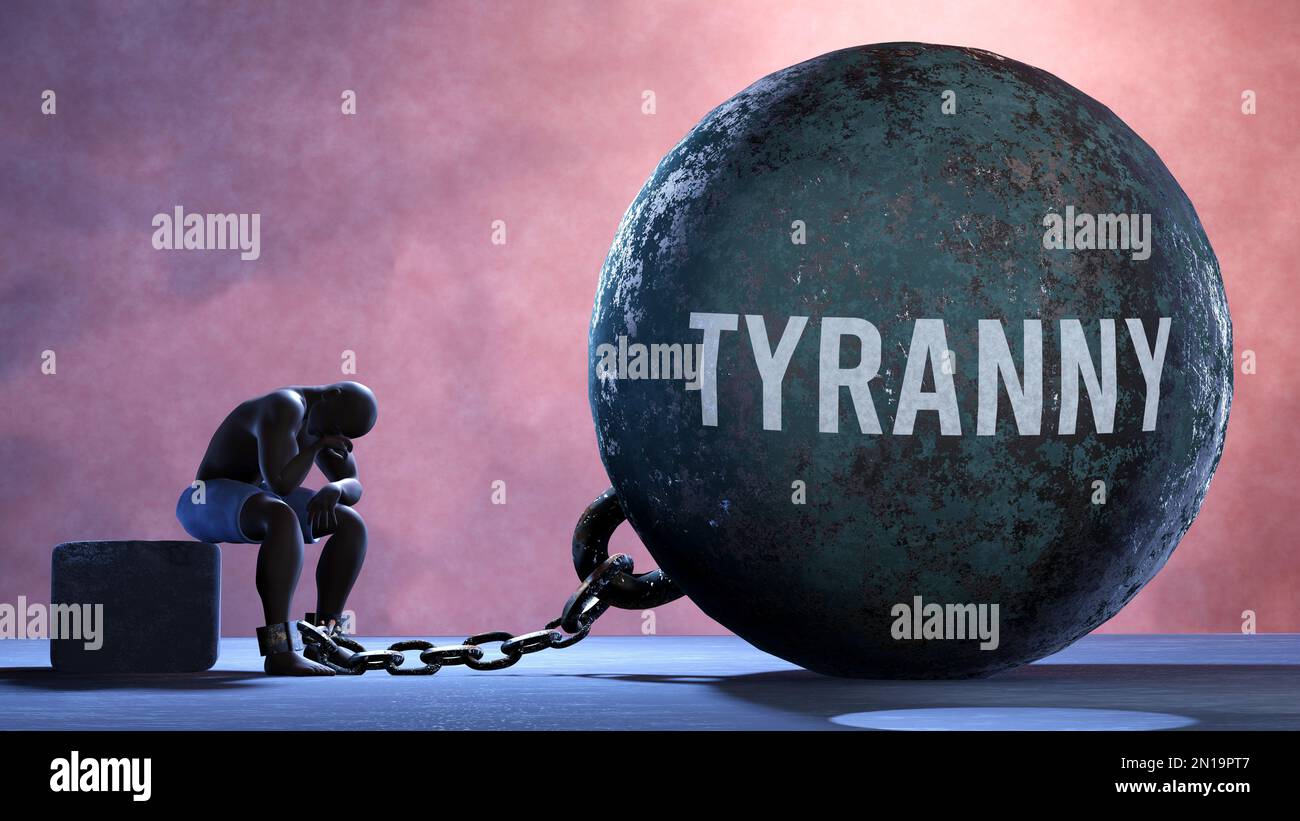 Tyranny - a gigantic and unmovable weight chained to a vulnerable and ...