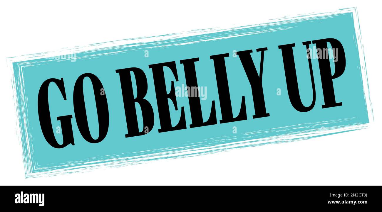 GO BELLY UP text written on blue-black rectangle stamp sign Stock Photo ...
