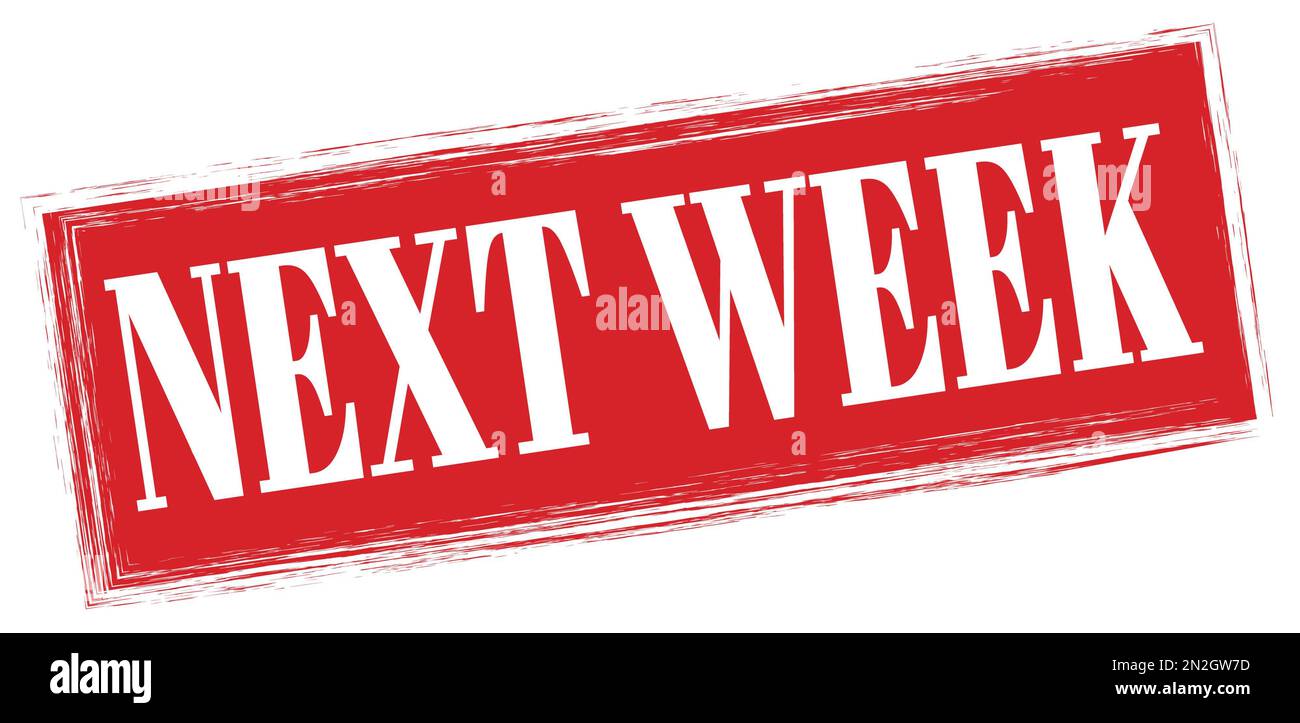 NEXT WEEK text written on red rectangle stamp sign Stock Photo - Alamy