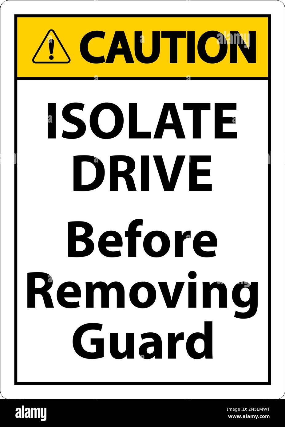 Caution Isolate Drive Before Removing Guard Sign Stock Vector Image ...