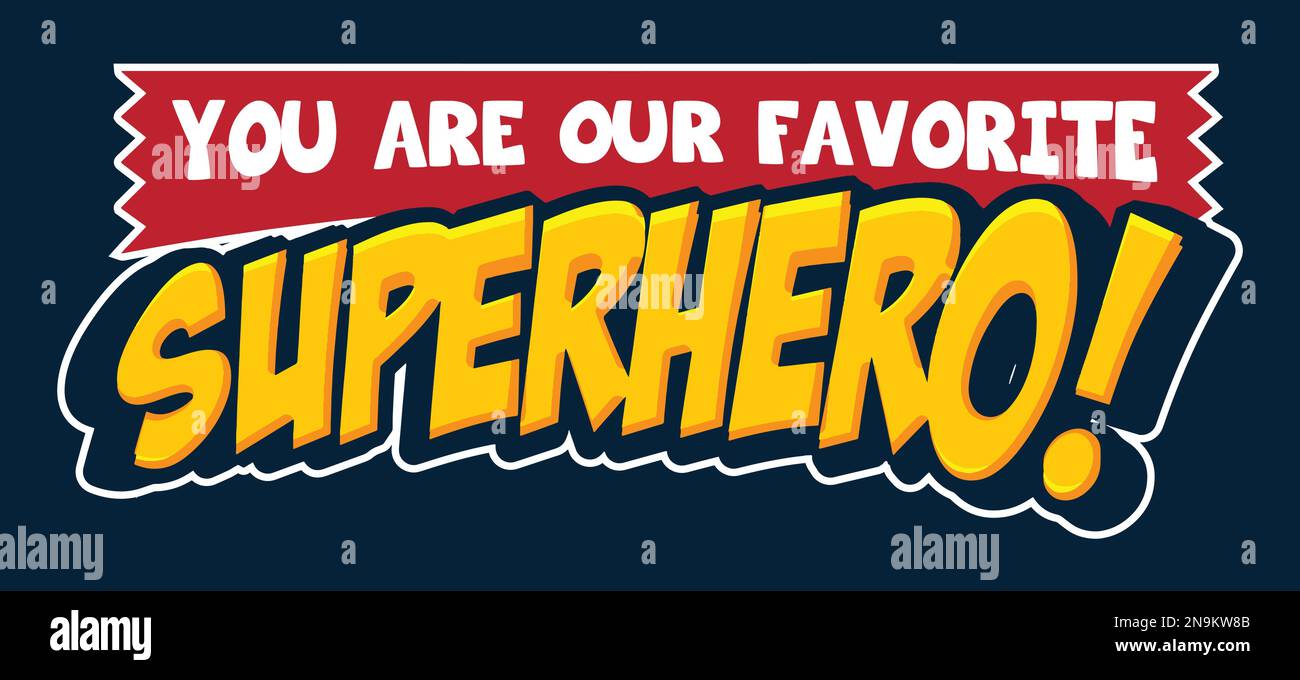 You are our favorite superhero. Lettering phrase in comic style Stock ...