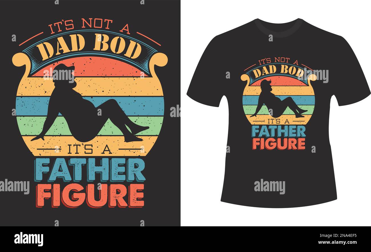 It's Not A Dad BOD It's A Father Figure Vintage Shirt design Stock ...