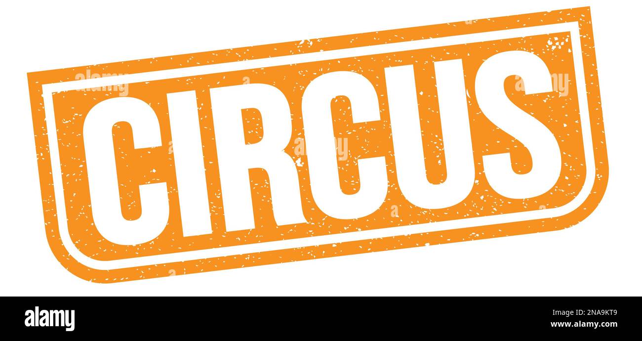 CIRCUS text written on orange grungy stamp sign Stock Photo - Alamy