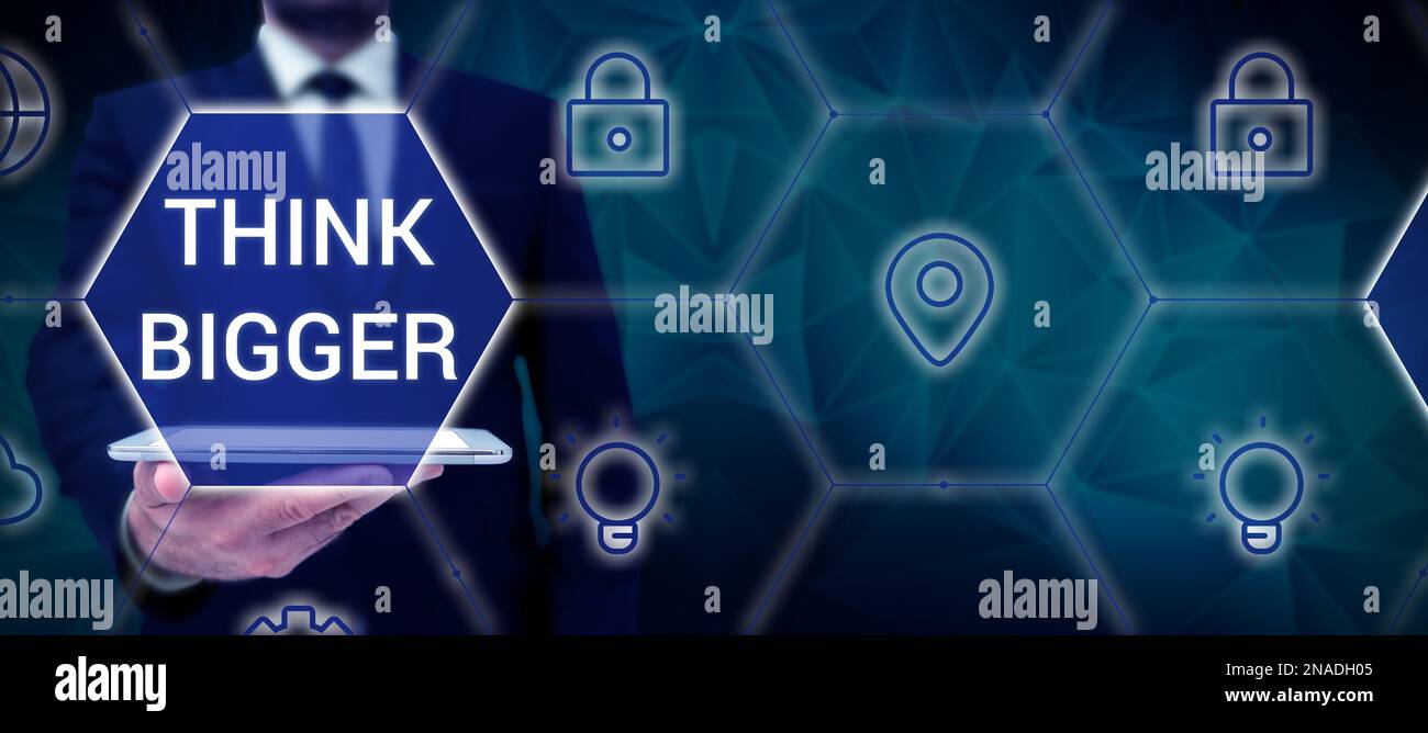 Inspiration showing sign Think Bigger, Business approach being able to ...