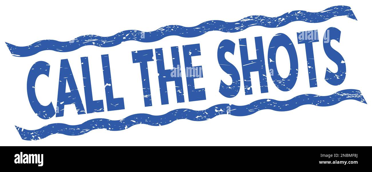 CALL THE SHOTS text written on blue lines stamp sign Stock Photo - Alamy