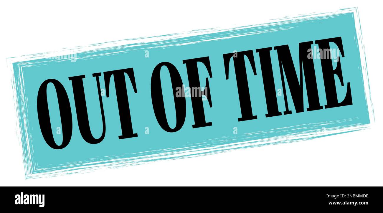 OUT OF TIME text written on blue-black rectangle stamp sign Stock Photo ...