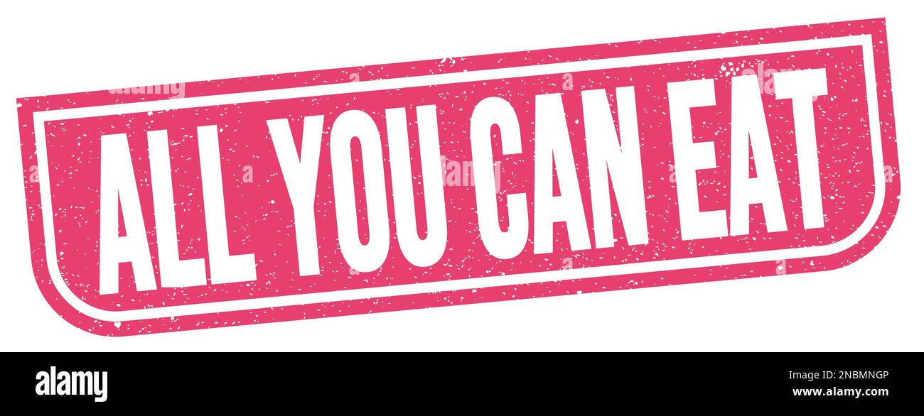 ALL YOU CAN EAT text written on pink grungy stamp sign Stock Photo - Alamy