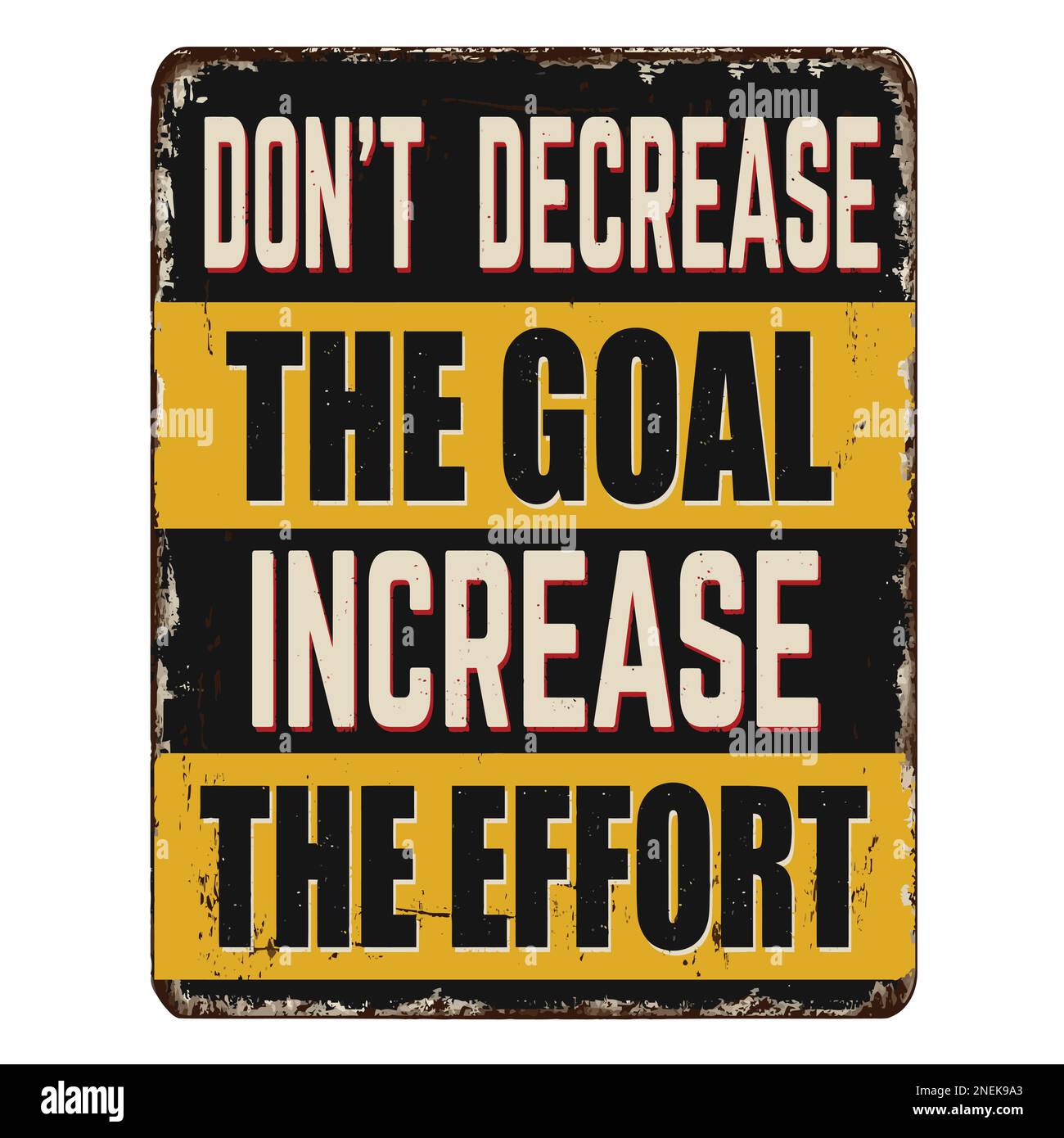 Don't decrease the goal increase the effort vintage rusty metal sign on a white background ...