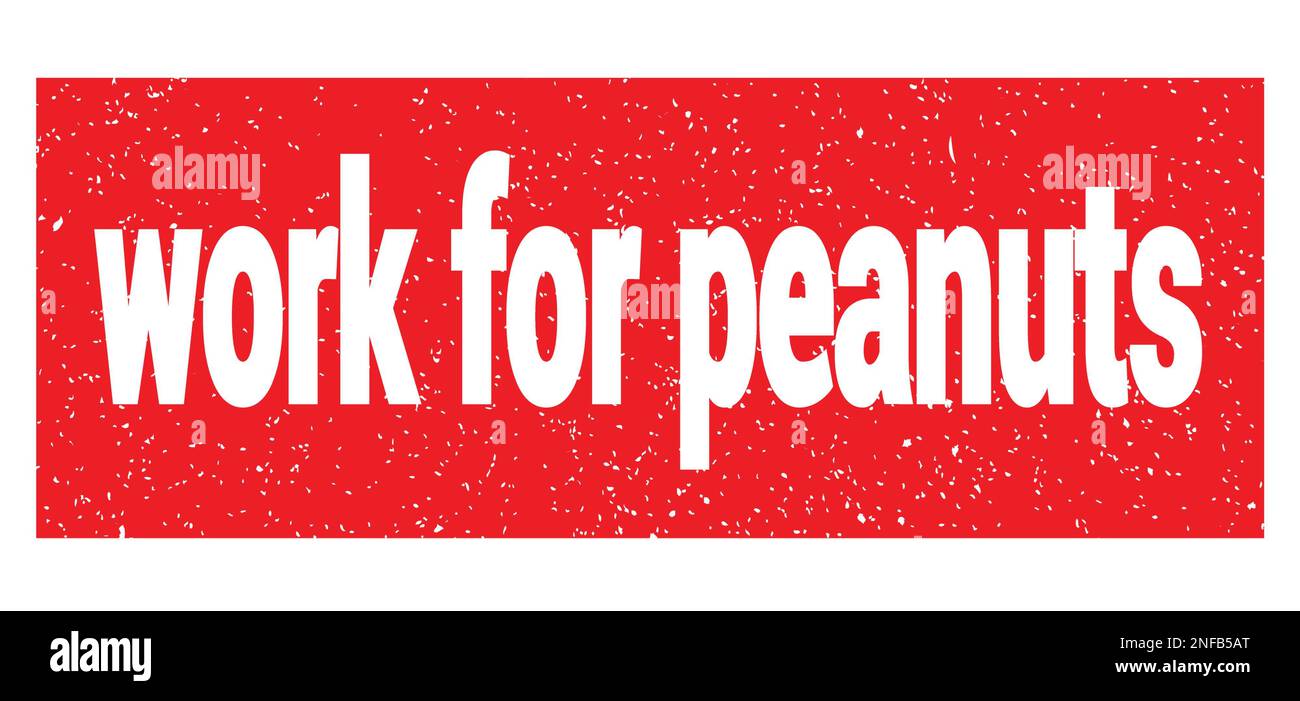 work for peanuts text written on red grungy stamp sign Stock Photo - Alamy