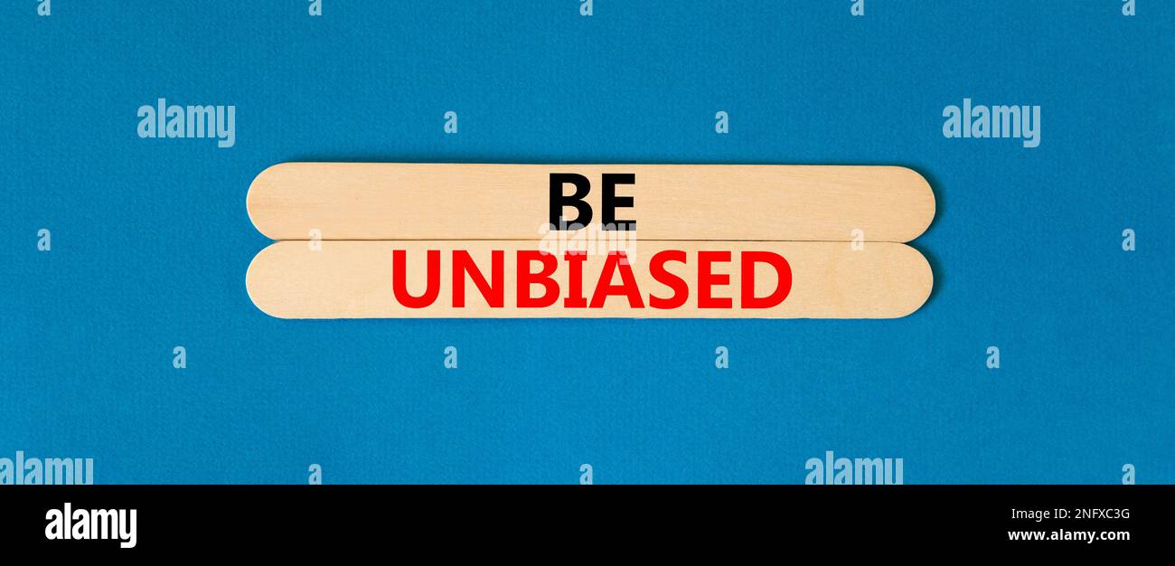 Be unbiased symbol. Concept words Be unbiased on wooden sticks ...